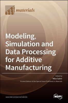 Modeling, Simulation and Data Processing for Additive Manufacturing - YES24