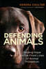 Defending Animals: Finding Hope on the Front Lines of Animal Protection ...
