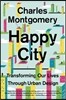 Happy City: Transforming Our Lives Through Urban Design | Montgomery ...
