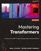 Mastering Transformers - Second Edition: The Journey from BERT to Large Language Models and ...