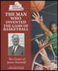 The Man Who Invented the Game of Basketball: The Genius of James ...