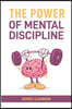 The Power of Mental Discipline: Master Your Mind, Achieve Your Goals ...