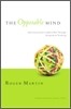 The Opposable Mind: How Successful Leaders Win Through Integrative ...