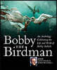 Bobby the Birdman: An Anthology Celebrating the Life and Work of Bobby ...