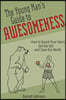The Young Man's Guide to Awesomeness: How to Guard Your Heart, Get the ...
