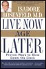 [전자책] Live Now, Age Later | Isadore Rosenfeld | Grand Central ...