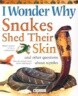 I Wonder Why Snakes Shed Their Skin: And Other Questions about Reptiles ...