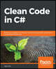 Clean Code in C#: Refactor your legacy C# code base and improve ...