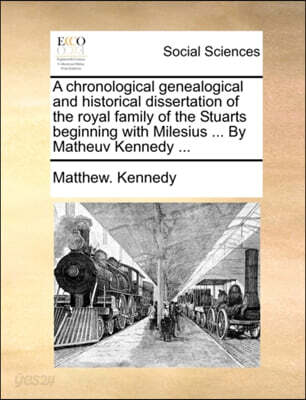 A Chronological Genealogical and Historical Dissertation of the Royal ...