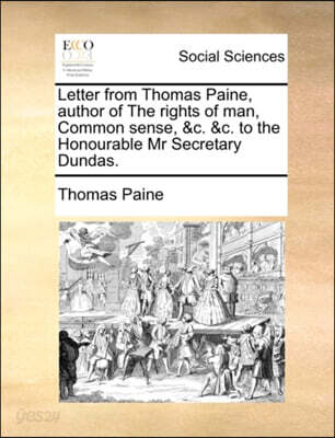 Letter from Thomas Paine, Author of the Rights of Man, Common Sense, &c ...