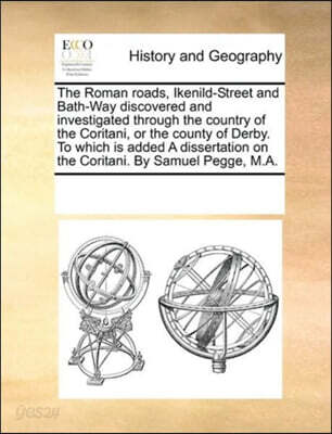 The Roman roads, Ikenild-Street and Bath-Way discovered and ...