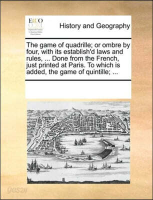 The game of quadrille; or ombre by four, with its establish'd laws and ...