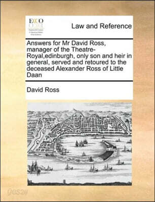 Answers for Mr David Ross, manager of the Theatre-Royal, edinburgh ...