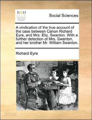 A Vindication of the True Account of the Case Between Canon Richard ...