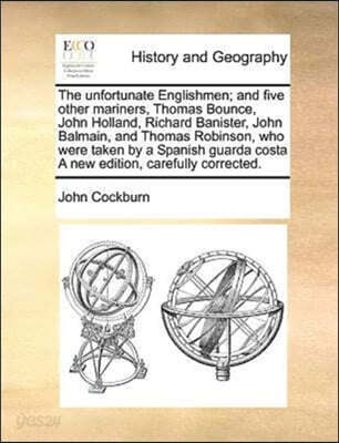The unfortunate Englishmen; and five other mariners, Thomas Bounce ...