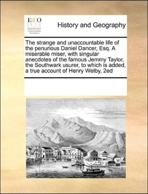 The Strange and Unaccountable Life of the Penurious Daniel Dancer, Esq ...
