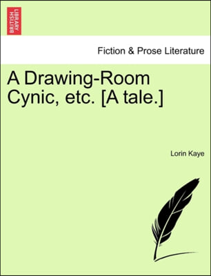 A Drawing-Room Cynic, Etc. [A Tale.] - 예스24