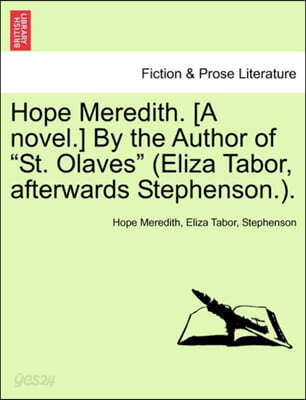 Hope Meredith. [A Novel.] by the Author of "St. Olaves" (Eliza Tabor ...