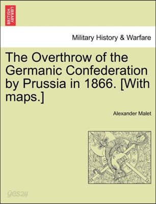 The Overthrow of the Germanic Confederation by Prussia in 1866. [With ...