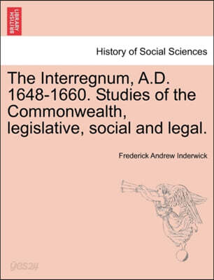 The Interregnum, A.D. 1648-1660. Studies of the Commonwealth ...