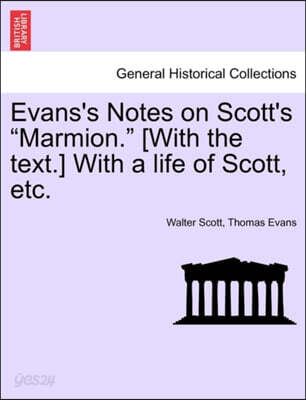 Evans's Notes on Scott's Marmion. [With the Text.] with a Life of Scott ...