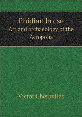 Phidian Horse Art and Archaeology of the Acropolis - 예스24