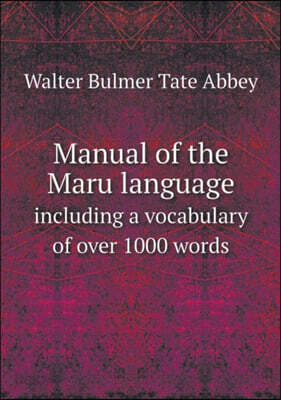 Manual of the Maru language including a vocabulary of over 1000 words ...