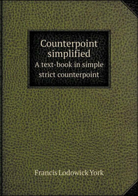 Counterpoint simplified A text-book in simple strict counterpoint - 예스24