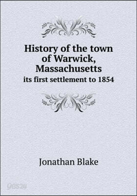 History of the Town of Warwick, Massachusetts Its First Settlement to ...