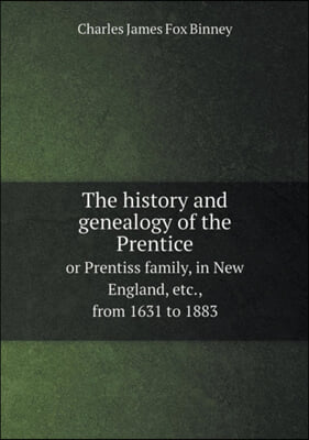 The history and genealogy of the Prentice or Prentiss family, in New ...