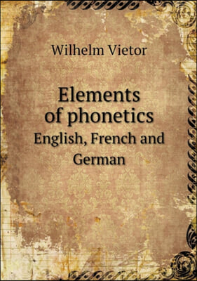 Elements of phonetics English, French and German - 예스24