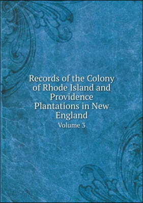 Records of the Colony of Rhode Island and Providence Plantations in New ...