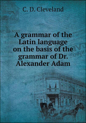 A grammar of the Latin language on the basis of the grammar of Dr ...