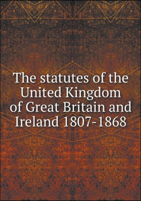 The statutes of the United Kingdom of Great Britain and Ireland 1807 ...