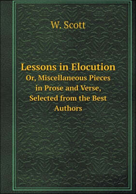 Lessons in Elocution Or, Miscellaneous Pieces in Prose and Verse ...