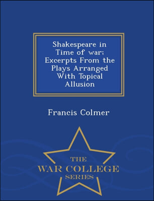 Shakespeare in Time of War; Excerpts from the Plays Arranged with ...