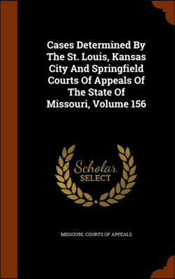 Cases Determined by the St. Louis, Kansas City and Springfield Courts ...