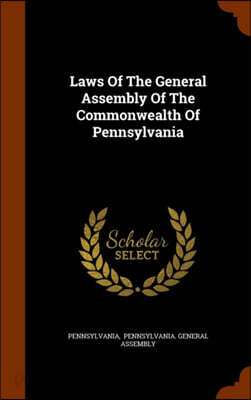 Laws of the General Assembly of the Commonwealth of Pennsylvania ...