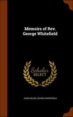 Memoirs of REV. George Whitefield - 예스24