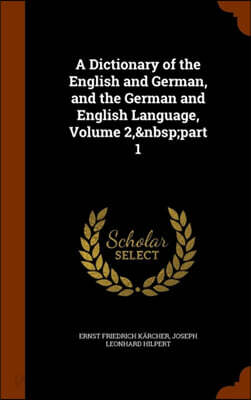 A Dictionary of the English and German, and the German and English ...