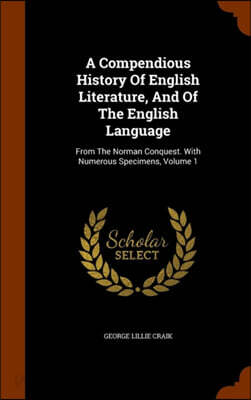A Compendious History of English Literature, and of the English ...