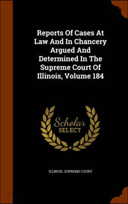 Reports of Cases at Law and in Chancery Argued and Determined in the Supreme Court of Illinois ...