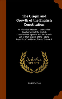 The Origin and Growth of the English Constitution: An Historical ...