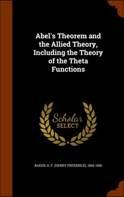 Abel's Theorem and the Allied Theory, Including the Theory of the Theta Functions - 예스24