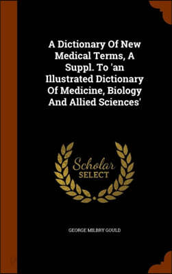 A Dictionary of New Medical Terms, a Suppl. to 'an Illustrated ...
