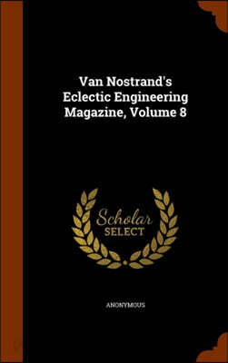 Van Nostrand's Eclectic Engineering Magazine, Volume 8 - 예스24