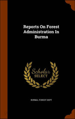 Reports on Forest Administration in Burma - 예스24