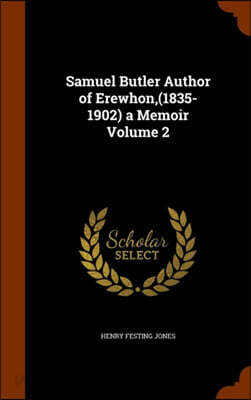 Samuel Butler Author of Erewhon, (1835-1902) a Memoir Volume 2 - 예스24