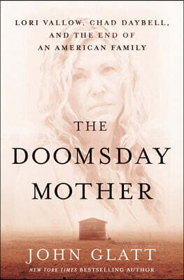 The Doomsday Mother: Lori Vallow, Chad Daybell, and the End of an ...