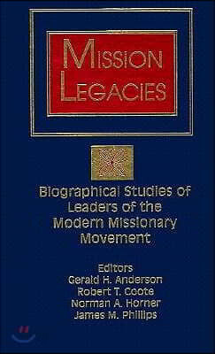 Mission Legacies: Biographical Studies of Leaders of the Modern ...